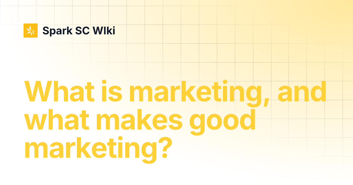 What is marketing, and what makes good marketing? | Spark SC WIki